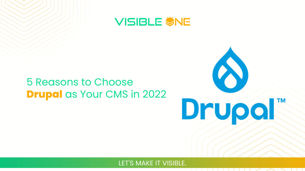 5 Reasons To Choose Drupal As Your CMS In 2022 | Visible One