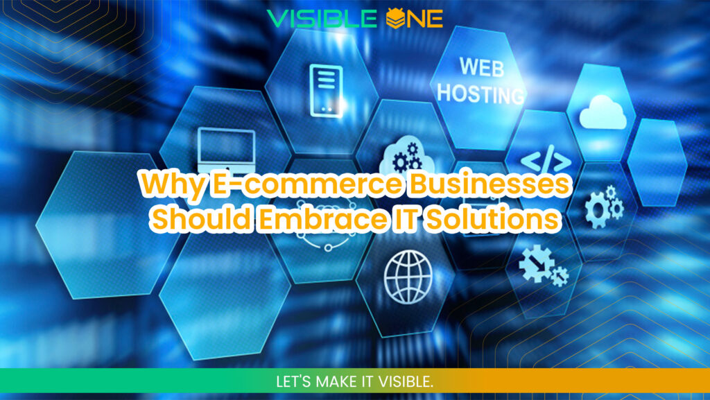 Why E-commerce Businesses Should Embrace IT Solutions? | Visible One