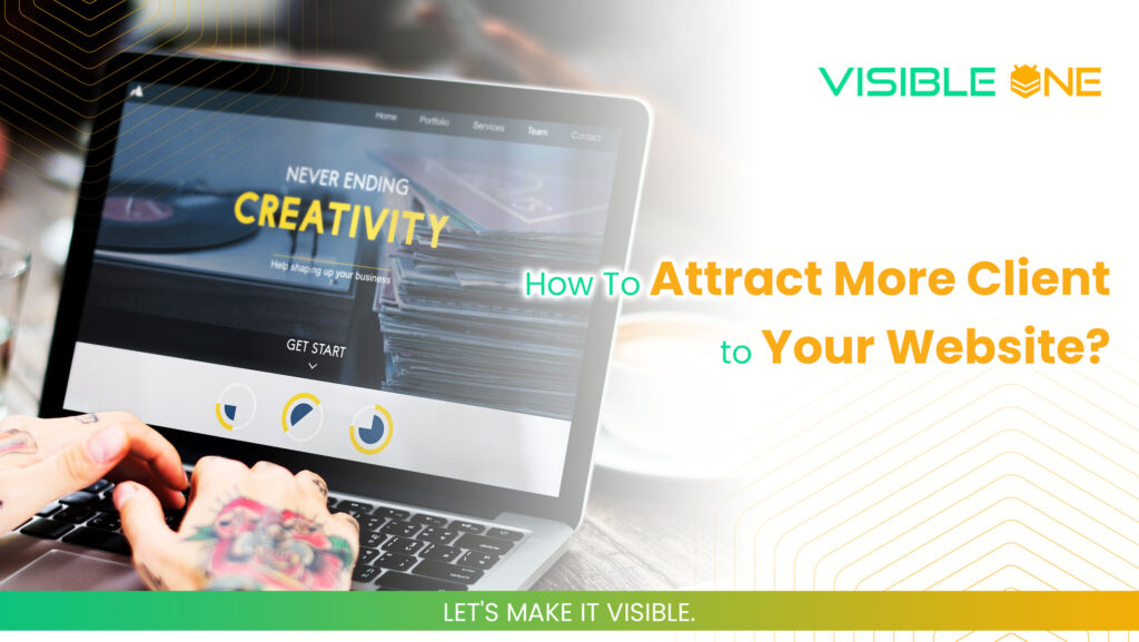 How To Attract More Clients To Your Website? | Visible One