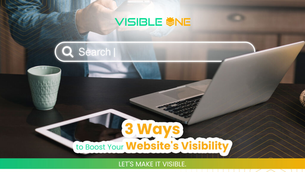 3 Ways To Boost Your Website’s Visibility | Visible One