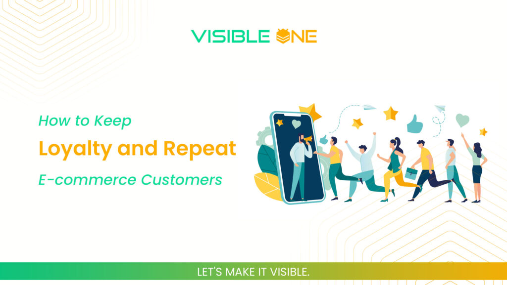 How To Keep Loyalty And Repeat E-Commerce Customers | Visible One