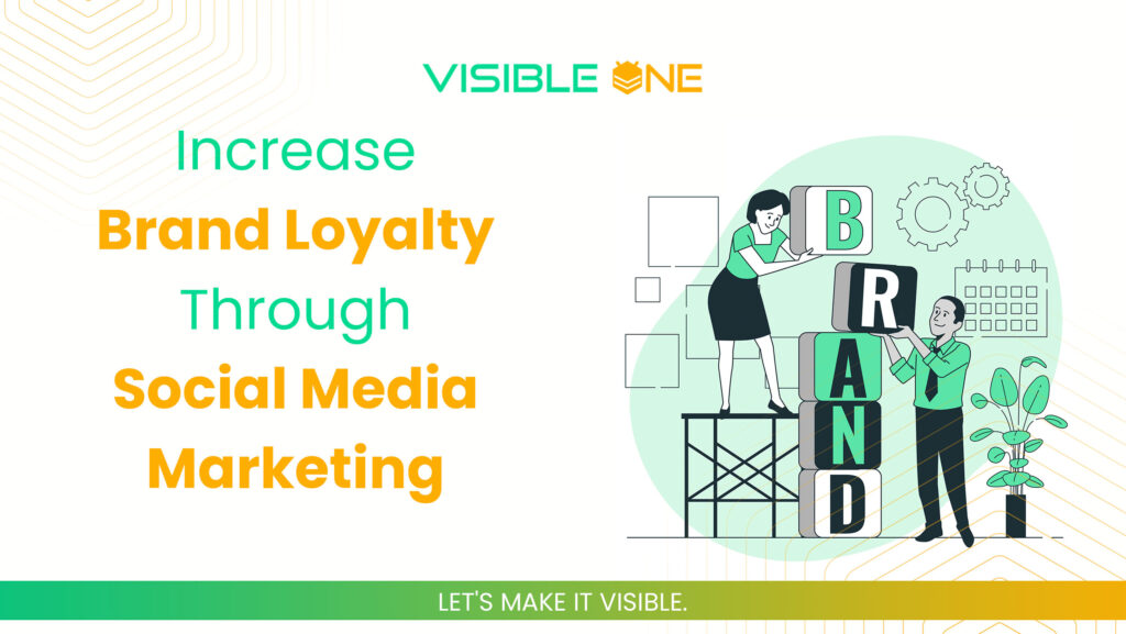 Increase Brand Loyalty Through Social Media Marketing | Visible One