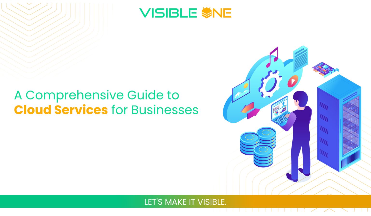 A Comprehensive Guide To Cloud Services For Businesses | Visible One